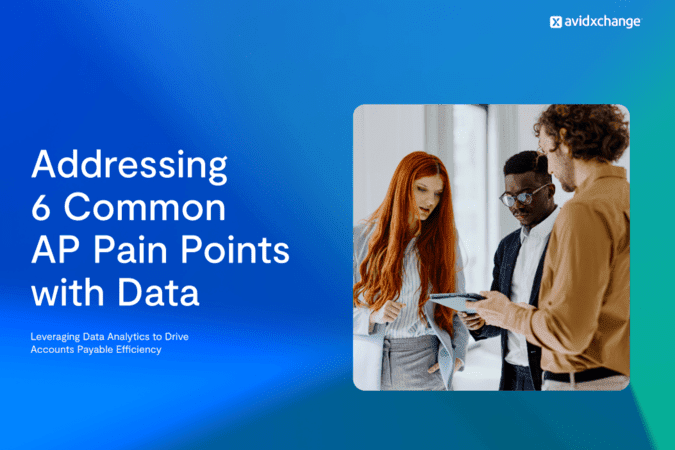 Addressing 6 Common AP Pain Points with Data - AvidXchange